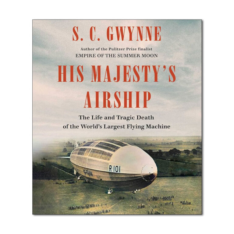 His Majesty's Airship: The Life and Tragic Death of the World's Largest ...